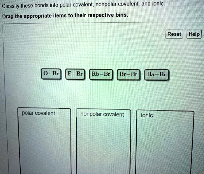classify these bonds into polar covalent nonpolar covalent and ionic ... classify these bonds into polar covalent nonpolar covalent and ionic ...