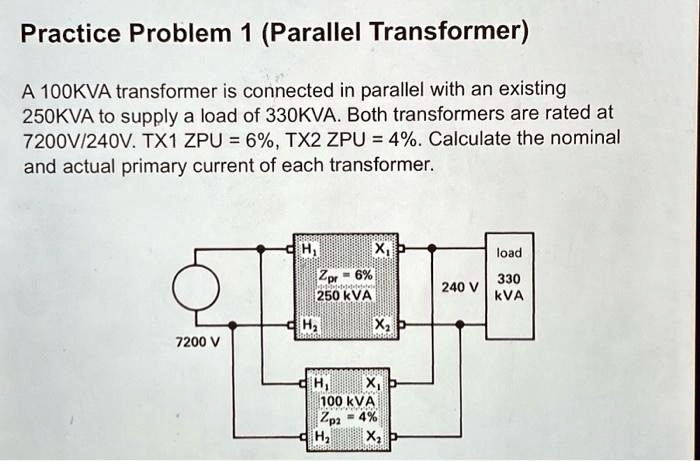 Practice Problem 1 (Parallel Transformer) A 100KVA transformer is ...