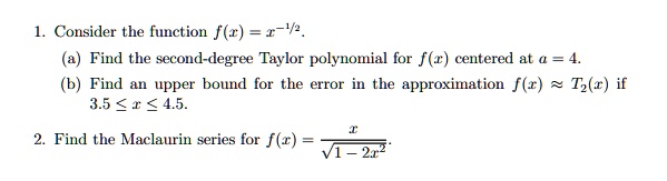 SOLVED: Consider the function f(r) = 1 - 1/2. Find the second-degree Taylor polynomial for f(x ...