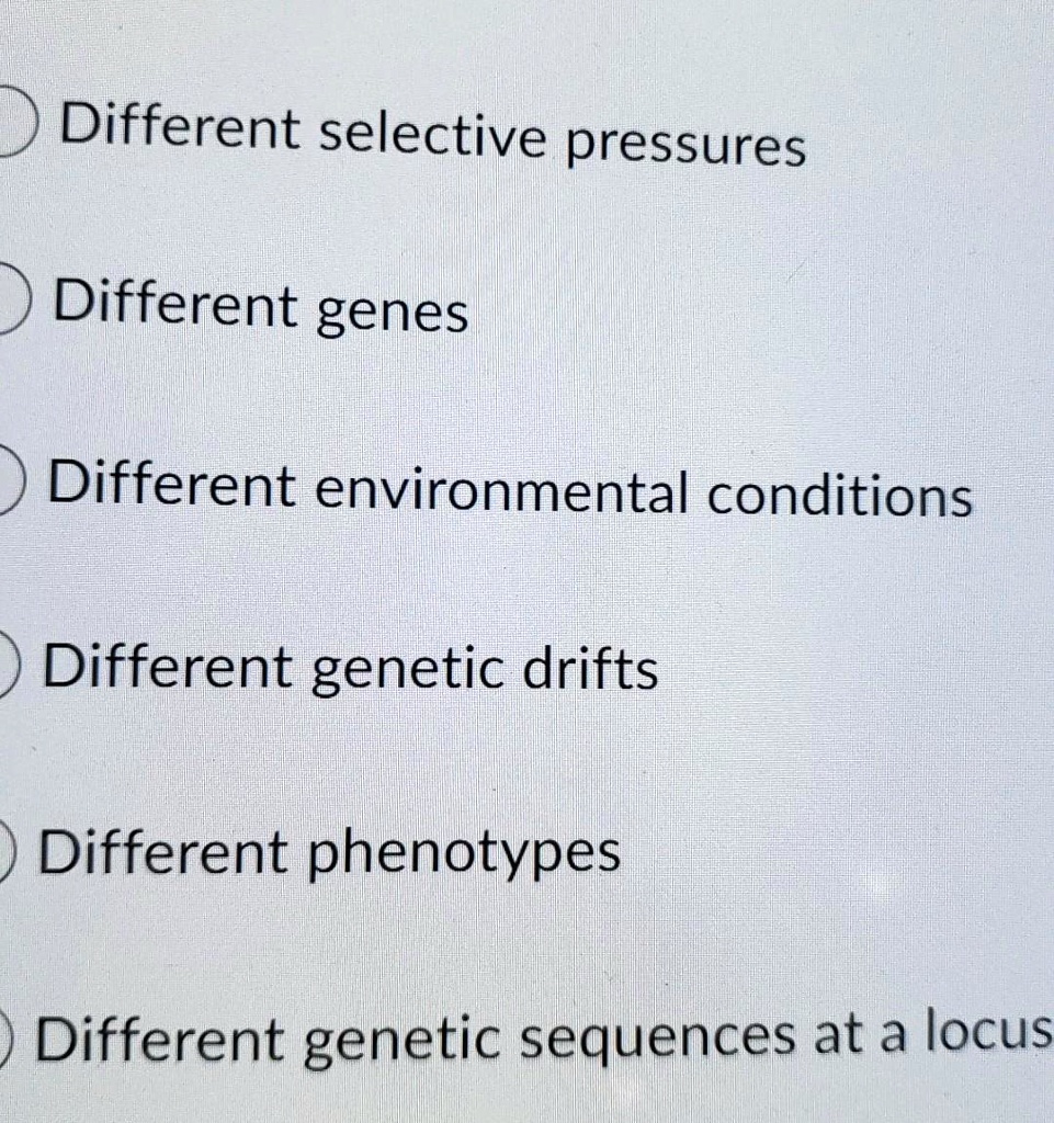 different selective pressures different genes different environmental ...