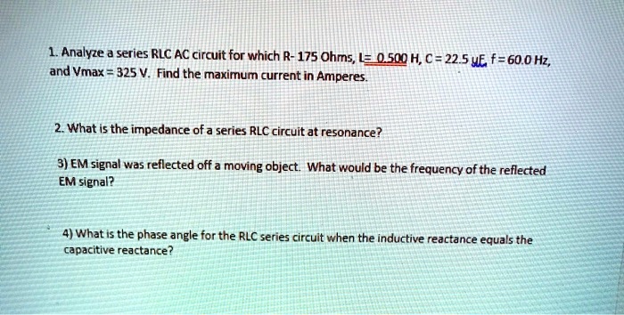 SOLVED: Analyze series RLC AC circuit for which R = 175 Ohms, L = 0.50 ...
