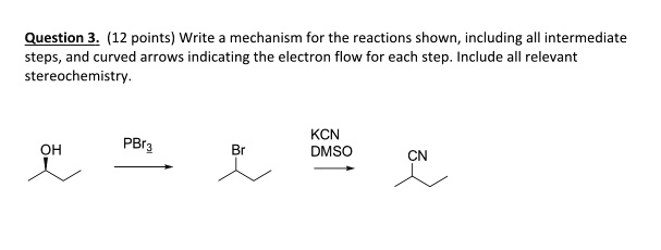 SOLVED: Question3: (12 points Write mechanism for the reactions shown ... SOLVED: Question3: (12 points Write mechanism for the reactions shown ...