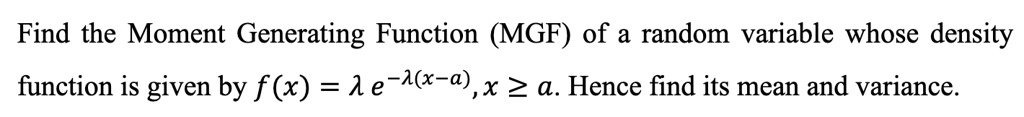 Solved Find The Moment Generating Function Mgf Of A Random Variable Whose Density Function Is