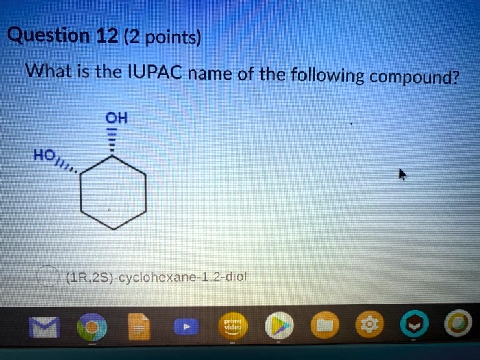 question 12 2 points what is the iupac name of the following compound oh ir2s cyclohexane12 diol ...