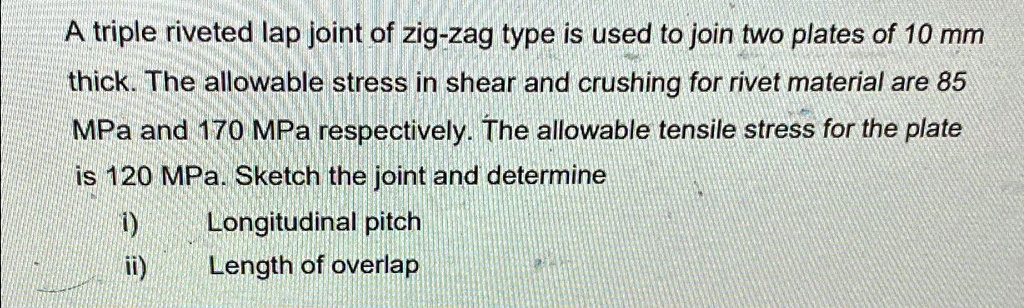 SOLVED: A triple riveted lap joint of zig-zag type is used to join two ...