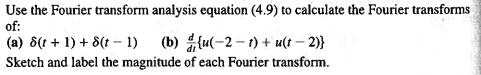 use the fourier transform analysis equation 49 to calculate the fourier transforms of a8t18t 1 ...