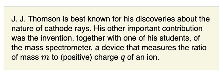 J. J. Thomson is best known for his discoveries about the nature of ...