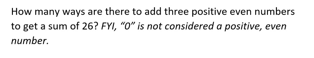 How many ways are there to add three positive even numbers to get a sum ...
