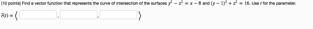 10 points find vector function that represents the curve of intersection of the surfaces y 22 x ...