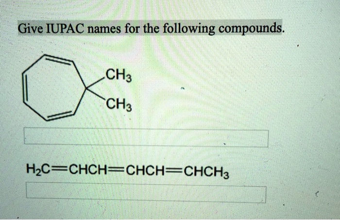 SOLVED: Give IUPAC names for the following compounds. CH3 CHa HzC-=CHCH= CHCH =CHCHa