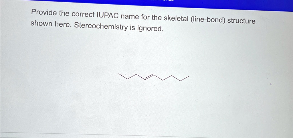 Provide the correct IUPAC name for the skeletal (line-bond) structure ...
