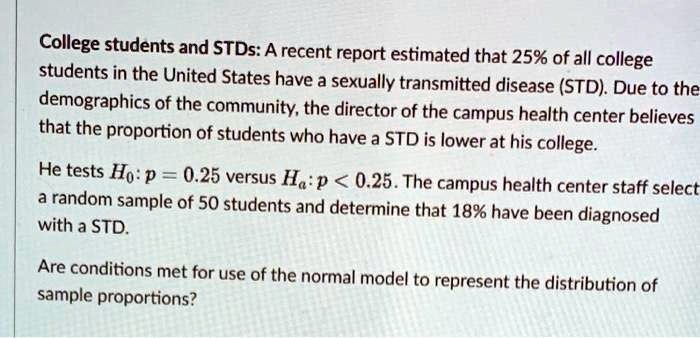 SOLVED: College students and STDs: A recent report estimated that 25% ...