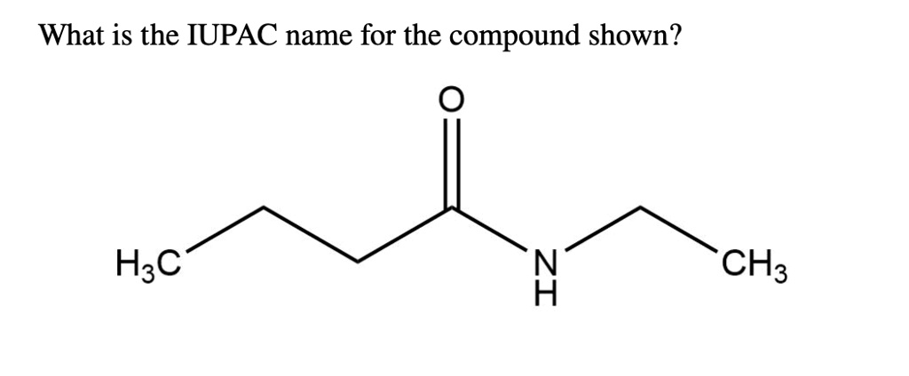 Solved What Is The Iupac Name For The Compound Shown Hzc N H Ch3