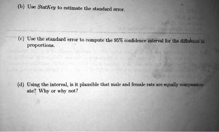 Use StatKey to estimate the standard error. Use the standard error to compute the 95% confidence ...