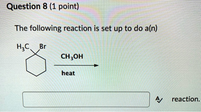 SOLVED: Question 8 (1 point) The following reaction is set up to do a(n ...