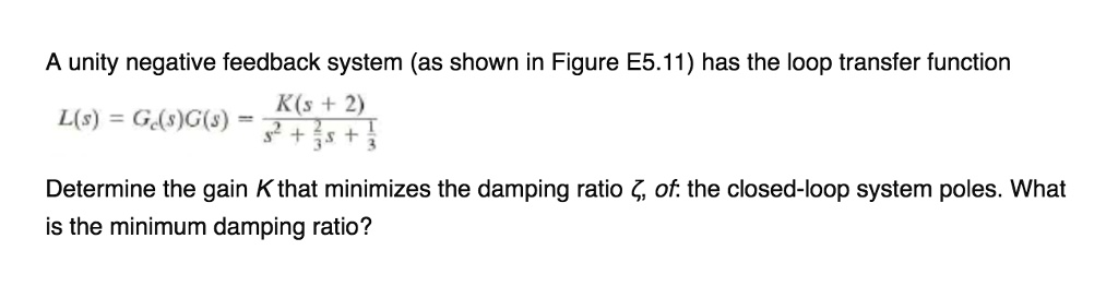 SOLVED: A unity negative feedback system (as shown in Figure E5.11) has ...