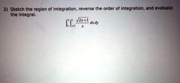 Solved 21 Sketch The Region Of Integration Reverse The Order Of