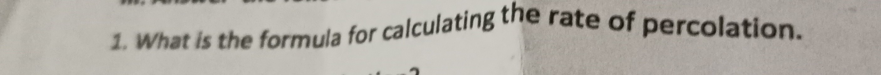 SOLVED: 1. What is the formula for calculating the rate of percolation.