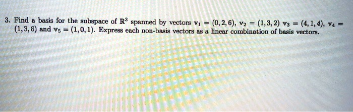 SOLVED: Find basis for the subspace of R^3 spanned by vectors (1,3,6 ...