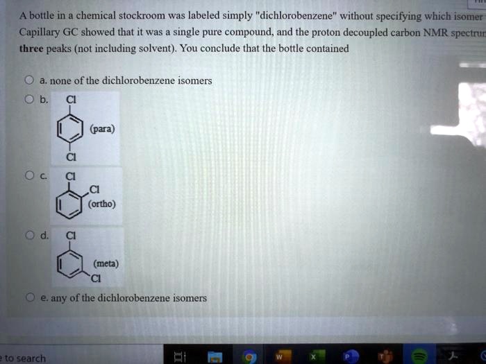Solved Aboltle In Chemical Stockroom Was Labeled Simply Dichlorobenzene Without Specifying 