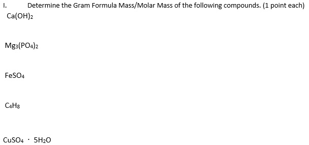SOLVED:Determine the Gram Formula Mass/Molar Mass of the following ...