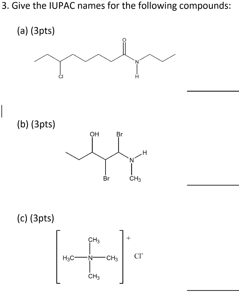 SOLVED: 3. Give the IUPAC names for the following compounds: (a) (3 pts ... SOLVED: 3. Give the IUPAC names for the following compounds: (a) (3 pts ...