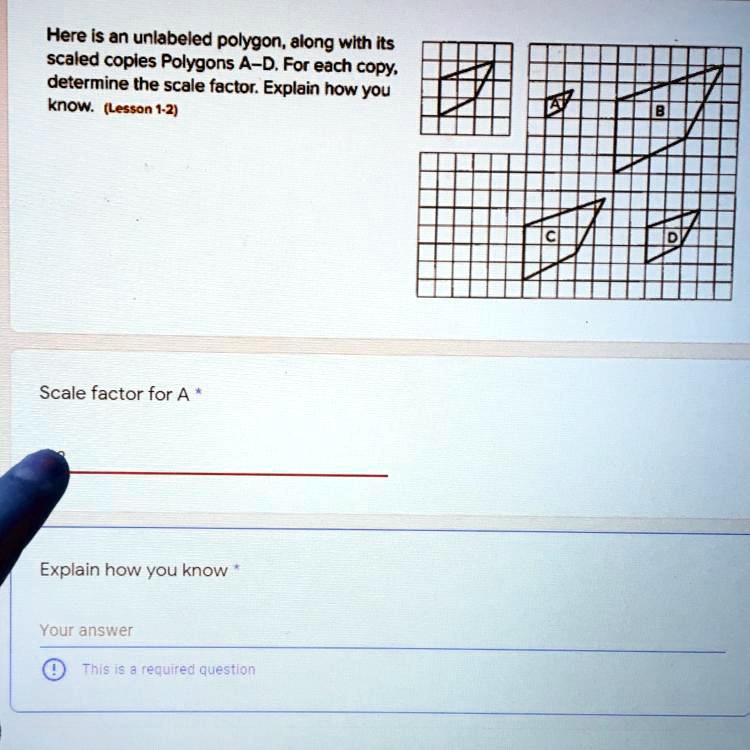SOLVED: 'Here is an unlabeled polygon, along with its scaled copies Polygons A-D. For each copy ...
