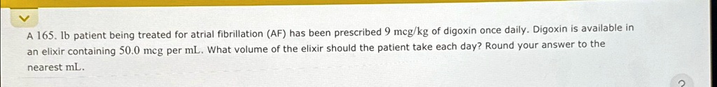 a 165 lb patient being treated for atrial fibrillation af has been ...