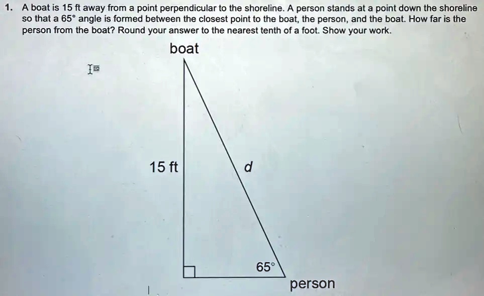 A boat is 15 ft away from a point perpendicular to the shoreline. A ...