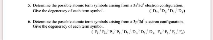 SOLVED: Determine the possible itomie term symbols arising from 3s"3d ...