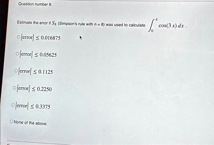SOLVED: Question number 8. Estimate the error if Simpson's rule with n ...