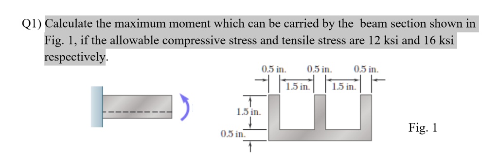 [GET ANSWER] Q1) Calculate the maximum moment which can be carried by ...