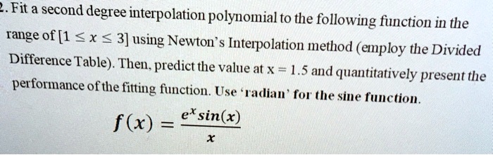 SOLVED: Fit a second degree interpolation polynomial to the following function in the range of [1