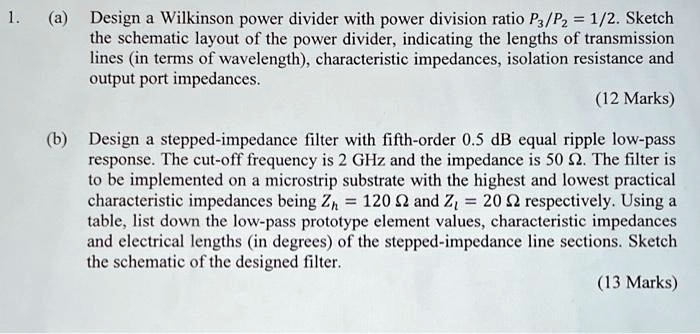SOLVED: 1. (a) Design a Wilkinson power divider with power division ...