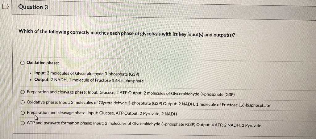 Question 3 Which of the following correctly matches each phase of glycolysis with its key input ...