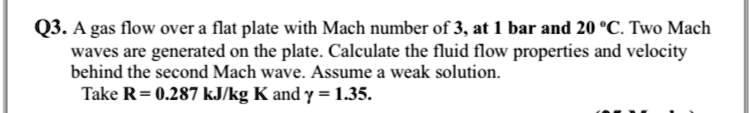 SOLVED: Q3. A gas flows over a flat plate with a Mach number of 3 at bar and 20Â°C. Two Mach ...