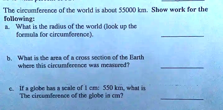 SOLVED: The circumference of the world is about 55,000 km. Show work ...
