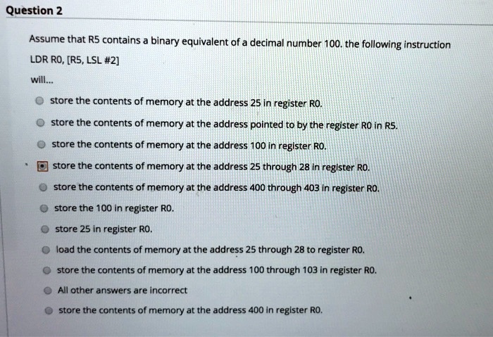 Question 2 Assume that R5 contains a binary equivalent of a decimal number 100. the following ...