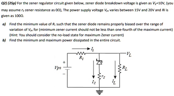 SOLVED: Q2) (25p) For the zener regulator circuit given below, zener diode breakdown voltage is ...