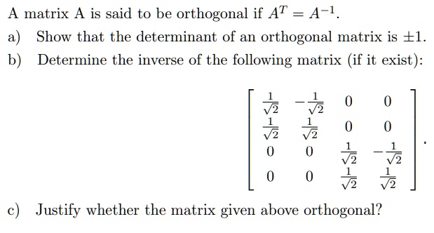 Solved A Matrix A Is Said To Be Orthogonal If At A 1 A Show That