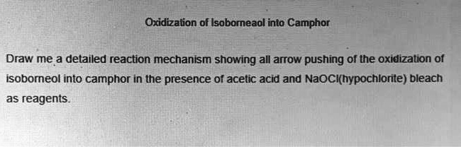 Oxidization of Isoborneaol into Camphor Draw me a detailed reaction ...