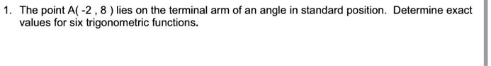 SOLVED: The point A( -2 lies on the terminal arm of an angle in standard position. Determine ...