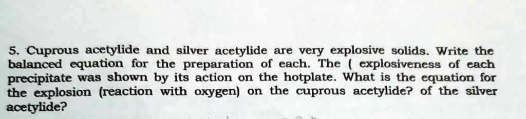 SOLVED: 5 Cuprous acetylide and silver acetylide are very explosive ...