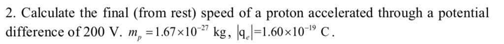SOLVED: Calculate the final (from rest) speed of a proton accelerated through a potential ...