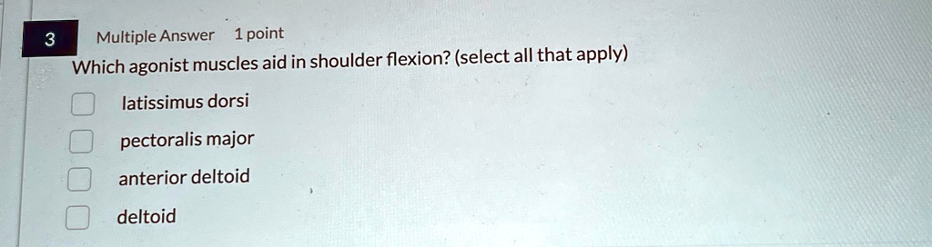 [GET ANSWER] multiple answer 1 point which agonist muscles aid in shoulder flexion select all ...