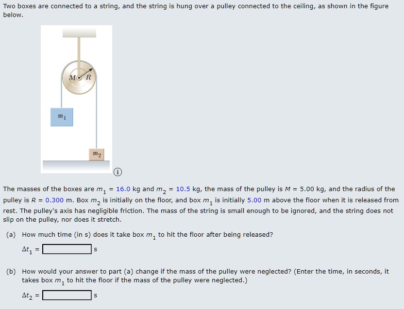 Two boxes are connected to a string and the string is hung over a pulley connected to the ...