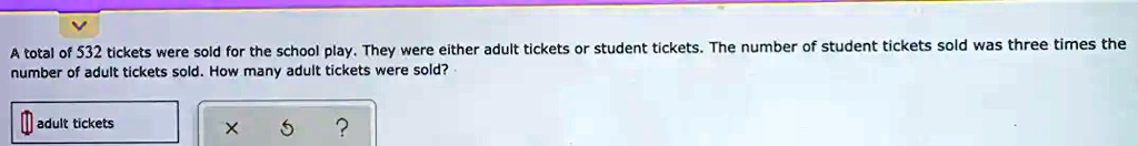 SOLVED: total 0f 532 tickets were sold for the school play: They were ... SOLVED: total 0f 532 tickets were sold for the school play: They were ...