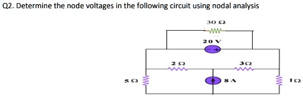 SOLVED: Q2.Determine the node voltages in the following circuit using nodal analysis 302 32