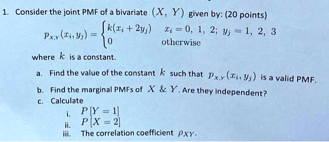 1. Consider the joint PMF of a bivariate (X, Y) given by: (20 points ...