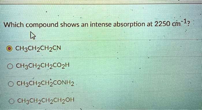 SOLVED: Which compound shows an intense absorption at 2250 cm 1 ...
